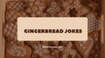 Top 100 Gingerbread Jokes And Puns (With Bonus Story)