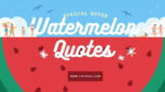 85 Best Watermelon Quotes, Sayings And Puns (Free Images)