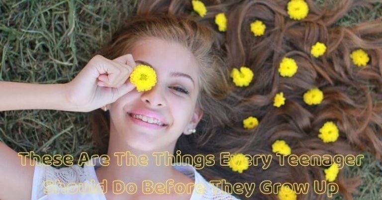 25+ Things Every Teenager Should Do Before They Grow Up